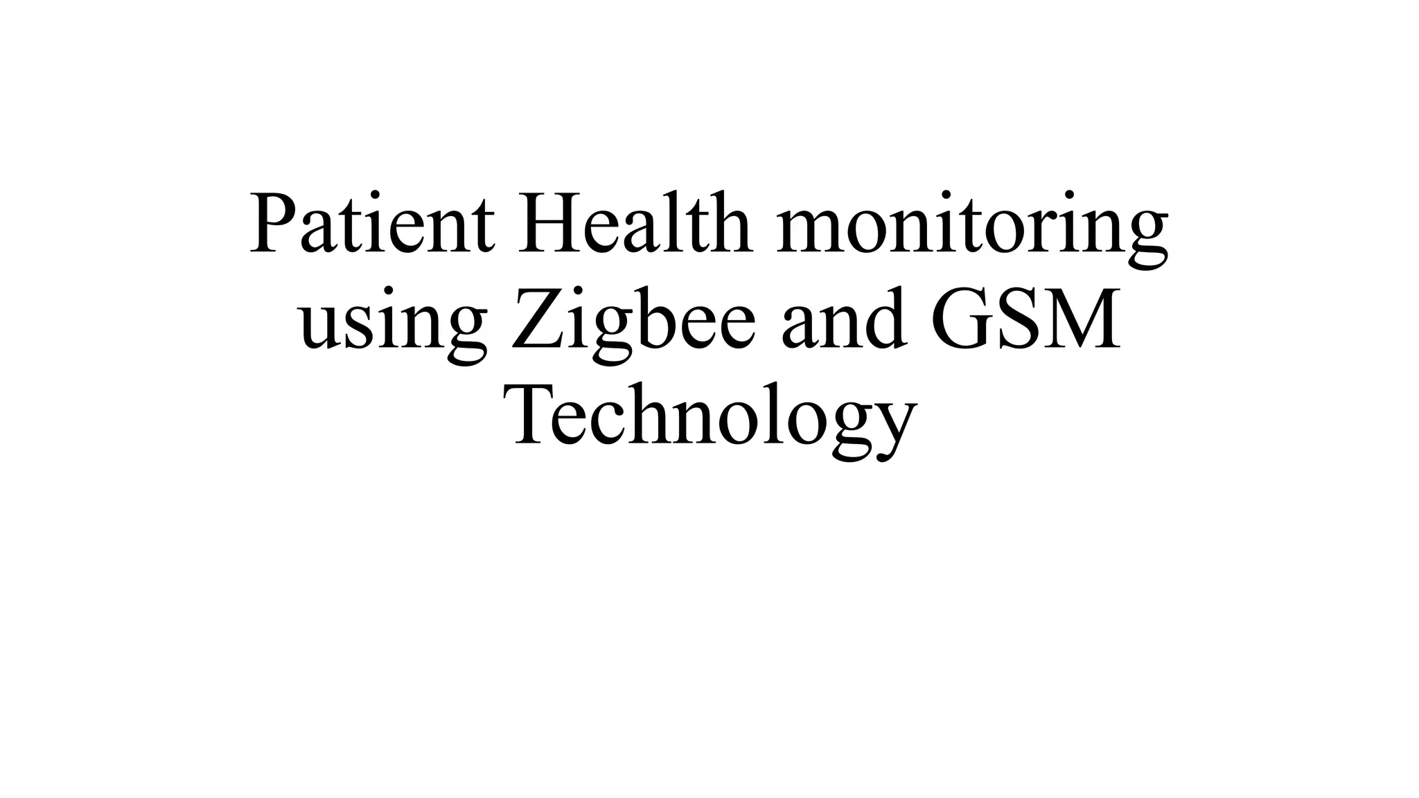 Patient health monitoring using Zigbee and GSM technology | PPTX