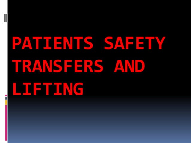 Patients safety transfers and lifting | PPTX | First Aid | Injuries