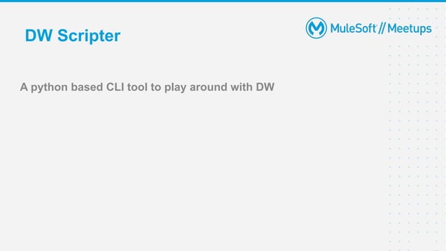CLI for DataWeave Scripts | PPT CLI for DataWeave Scripts | PPT