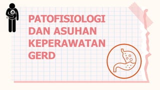 PATOFISIOLOGI DAN ASUHAN KEPERAWATAN GERD.pptx