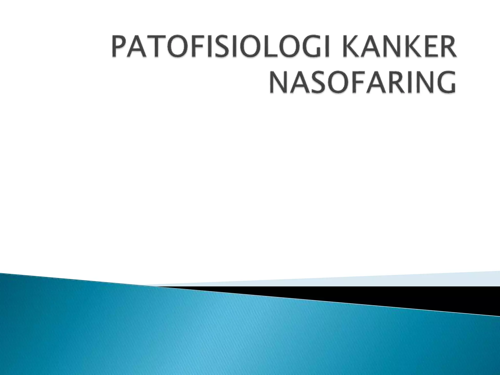 PATOFISIOLOGI KANGKER NASOFARING (1).pptx
