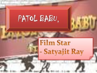 PATOL BABU - a creation of Satyajith Ray | PPTX
