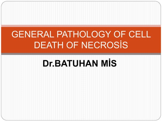 GENERAL PATHOLOGY OF CELL DEATH OF NECROSİS. | PPT