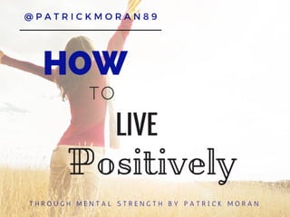 How to Live Positively Through Mental Strength | PDF