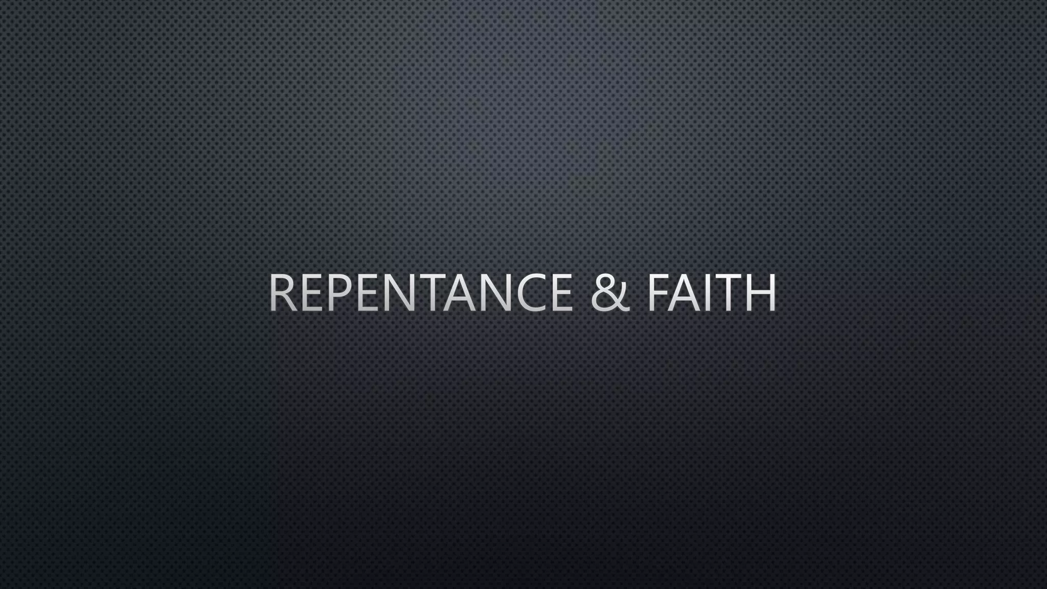 Repentance and Faith | PPT