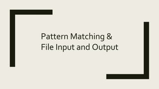 Pattern matching & file input and output | PPTX | Operating Systems | Computer Software and ...