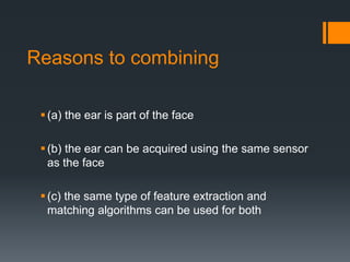 Pattern recognition multi biometrics using face and ear | PPTX