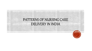 Patterns of Nursing care DELIVERY IN INDIA.pptx