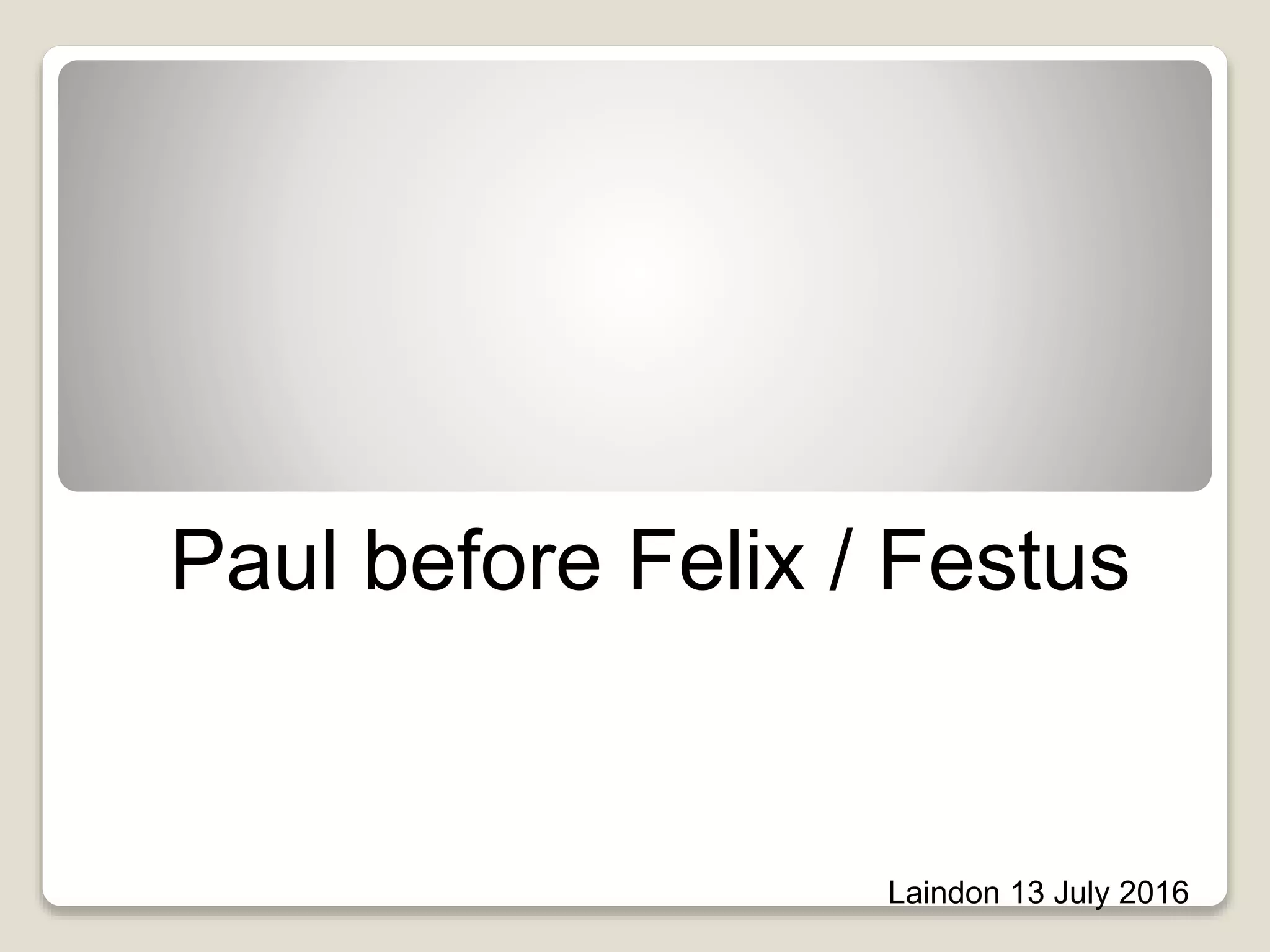 Paul before felix and festus | PPTX | Christianity | Religion ...