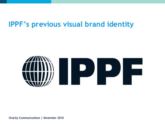 IPPF's brand development: Developing the brand, building an identity