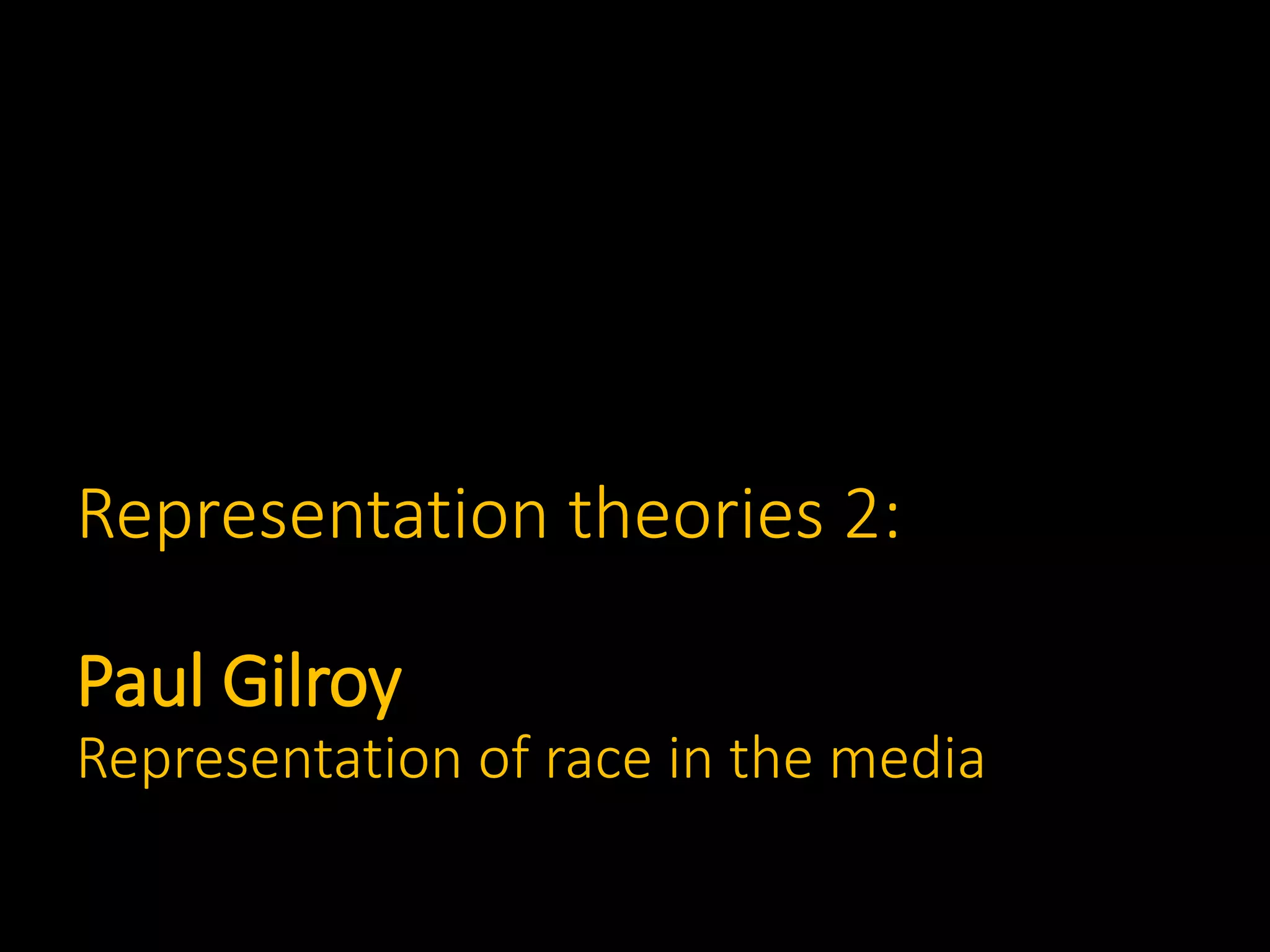 Paul Gilroy Theories of representation 1 | PPTX