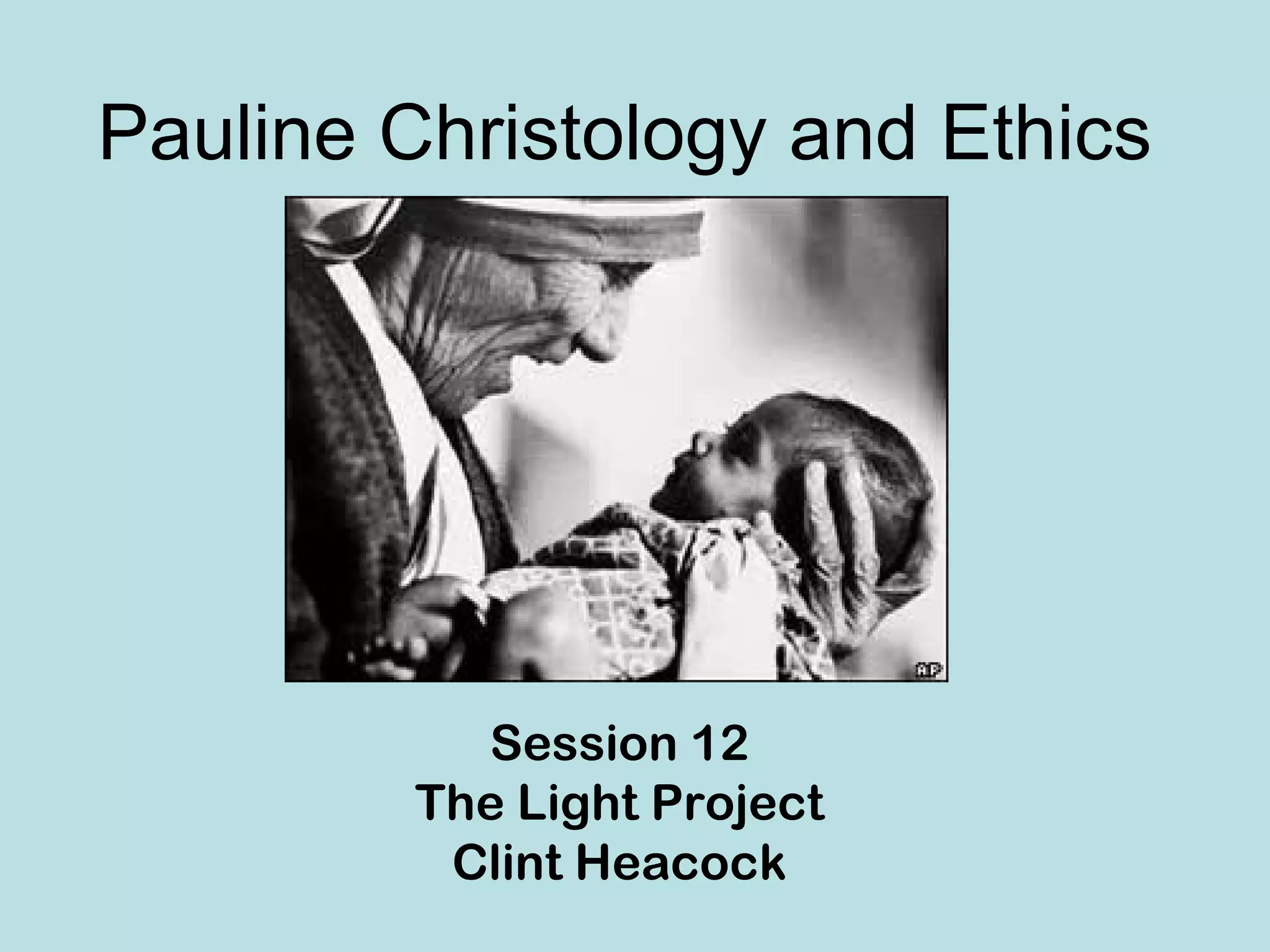 Pauline Evangelism Session 12: Pauline Christology and Ethics | PPT