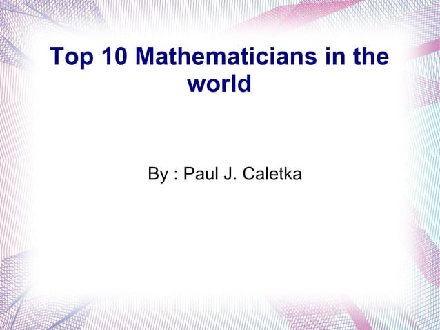 Paul j. Caletka : top 10 Mathematicians in the World | PDF