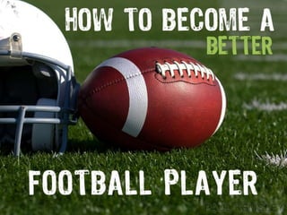 Paul Kemsley - Become a better football in 8 simple steps | PPTX
