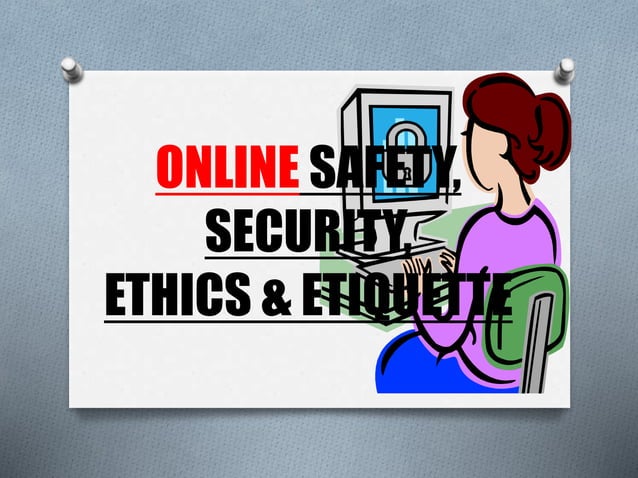 Online safety, Security, Ethics and Etiquette