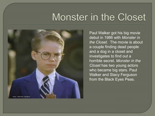 Paul Walker Monster In The Closet