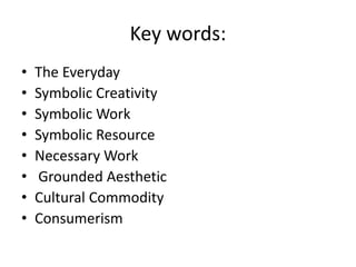 Common Culture: Paul Willis Symbolic Creativity | PPTX