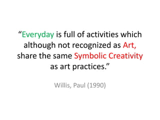 Common Culture: Paul Willis Symbolic Creativity | PPTX