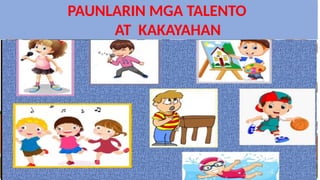 PAUNLARIN MGA TALENTO --GRADE SEVEN POWERPOINT.pptx