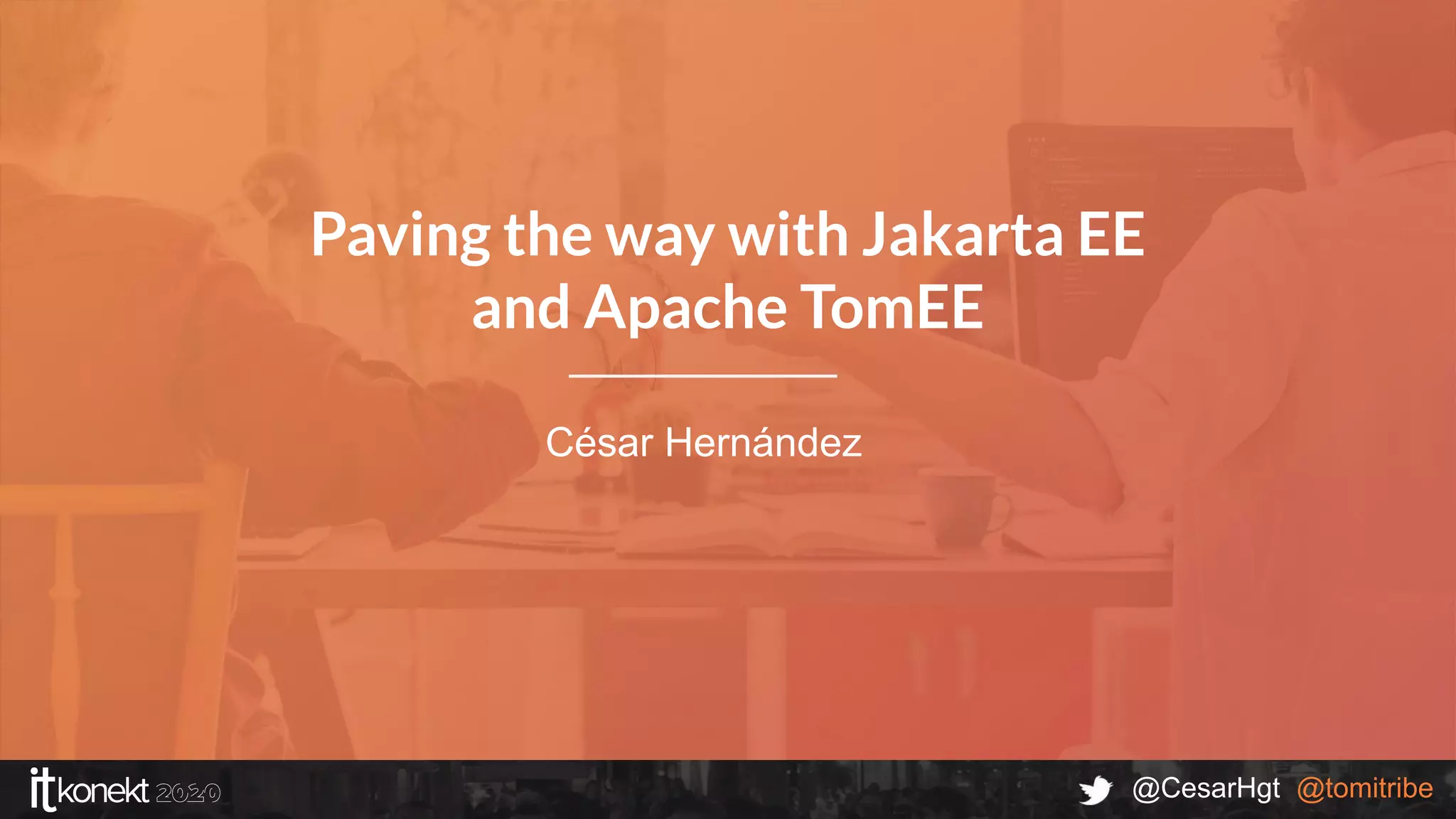 Paving the way with Jakarta EE and Apache TomEE - itkonekt 2020 | PPT