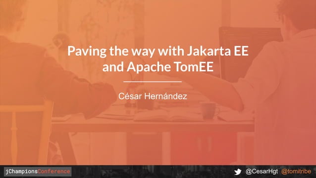 Paving the way with Jakarta EE and Apache TomEE - JCConf | PPT