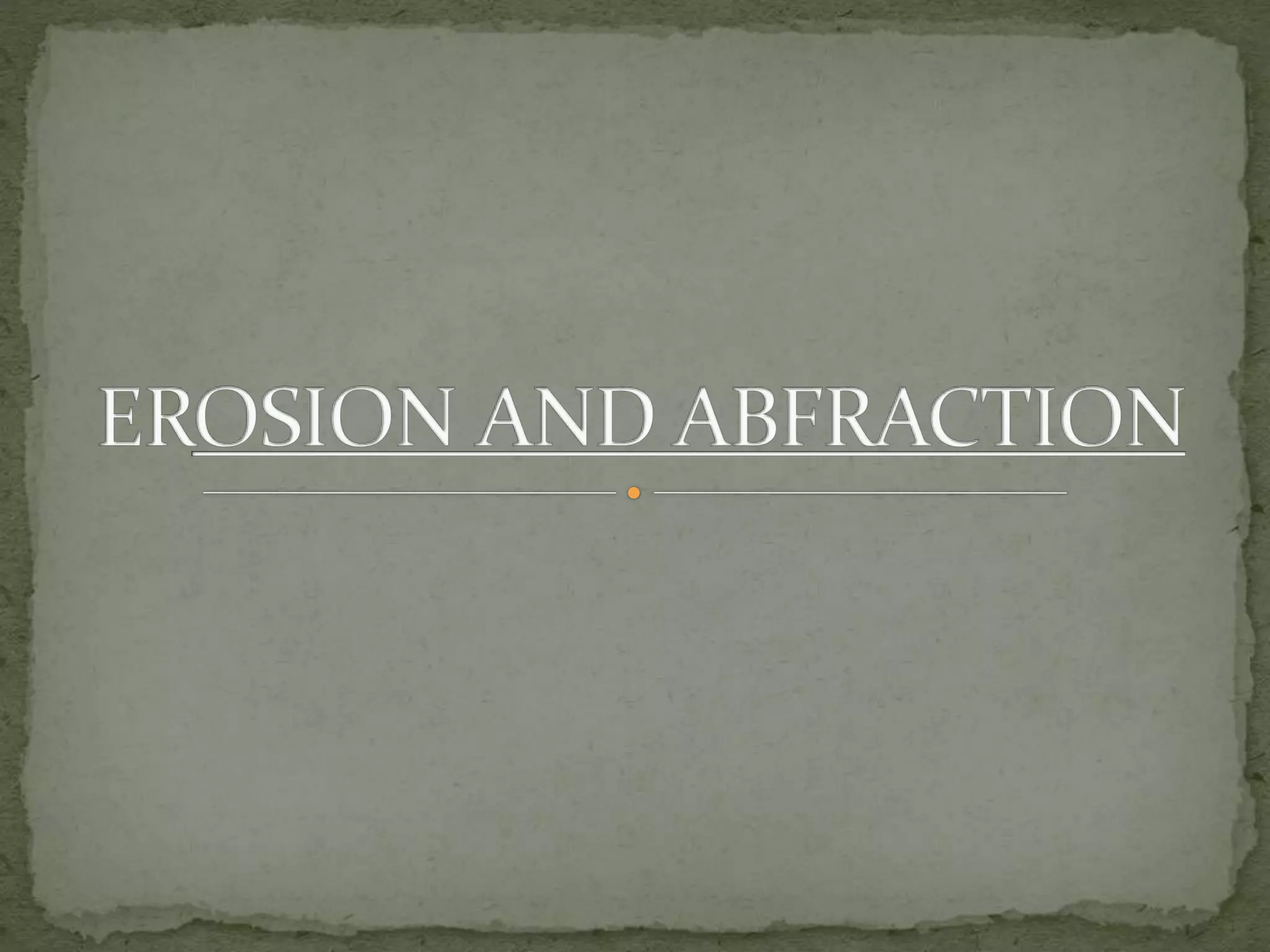 EROSION AND ABFRACTION | PPTX