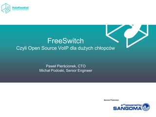 PLNOG 7: Paweł Pierścionek, Michał Podoski - FreeSwitch, czyli Open Source VoIP dla dużych ...