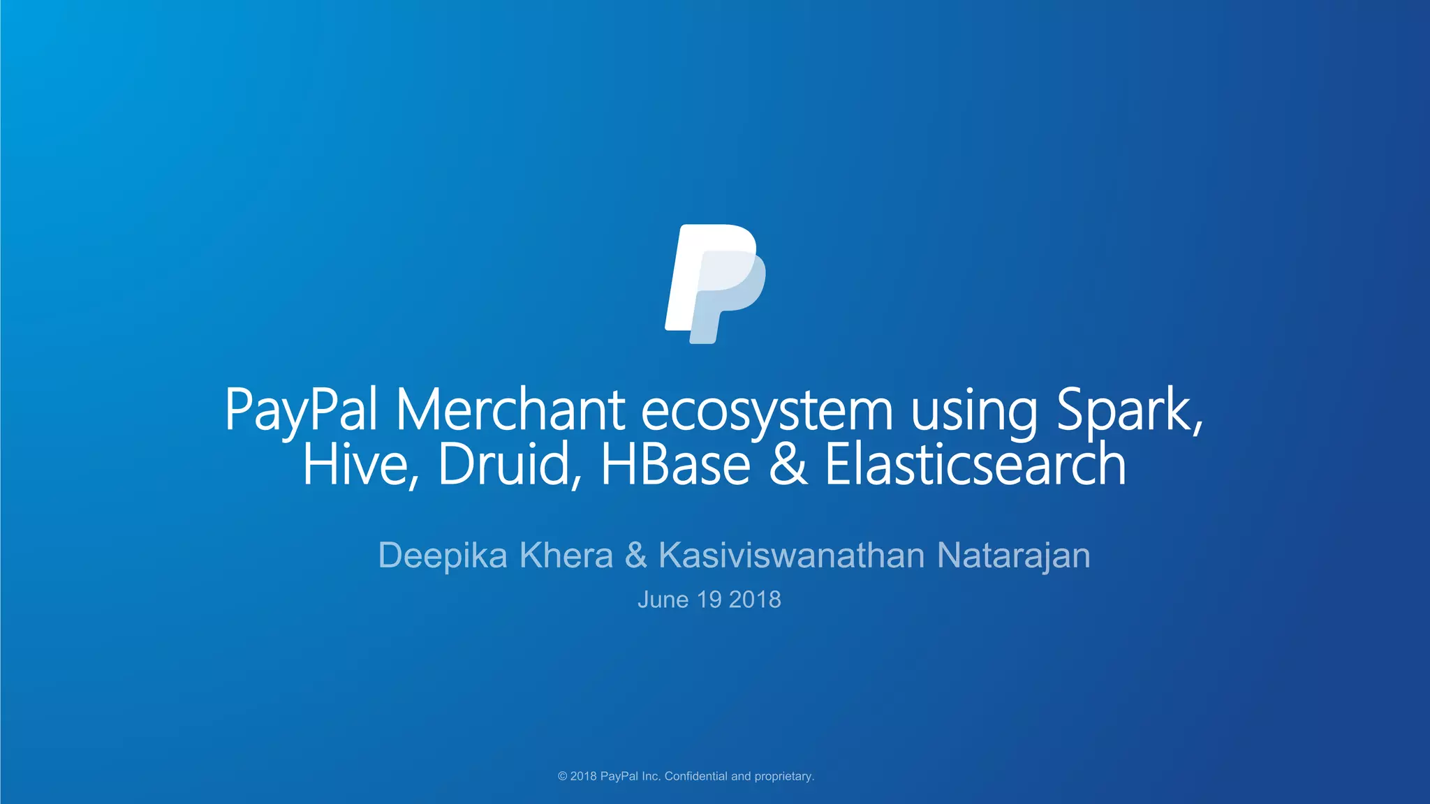 PayPal merchant ecosystem using Apache Spark, Hive, Druid, and HBase | PPT