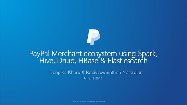 PayPal merchant ecosystem using Apache Spark, Hive, Druid, and HBase | PPT