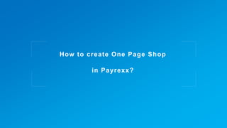 Payrexx create-One Page Shop | PPTX
