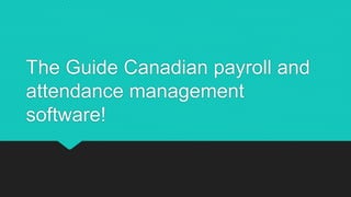 Streamlining Canadian Payroll and Attendance Management Software! | PPT