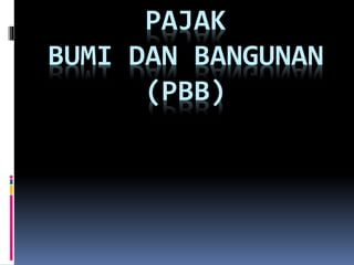 SOSIALISASI PAJAK BUMI DAN BANGUNAN (PBB) | PPTX