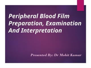 Peripheral Blood Film Preparation, Examination And Interpretation | PPTX