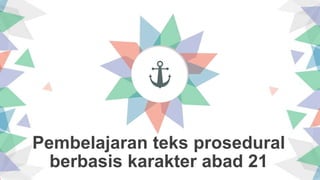 Pembelajaran Teks Eksplanasi dan Prosedural Berbasis Karakter Abad 21 ...