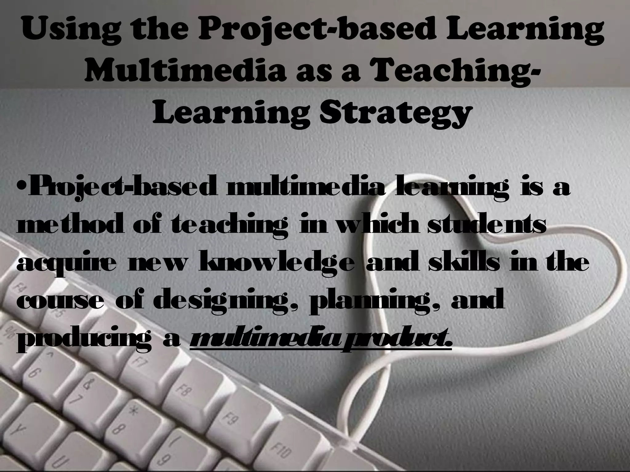 Project-based Learning Multimedia as a Teaching-Learning Strategy | PPT