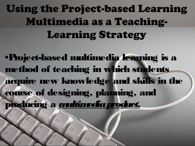 Project-based Learning Multimedia as a Teaching-Learning Strategy | PPT