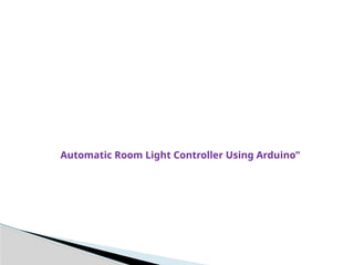Automatic room light controller using aurdino | PPTX