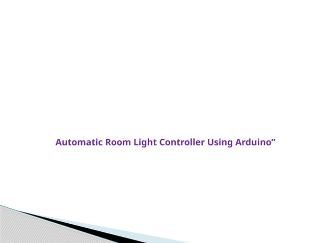 Automatic room light controller using aurdino | PPTX