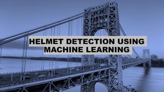 Presentation of Helmet Detection Using Machine Learning.pptx