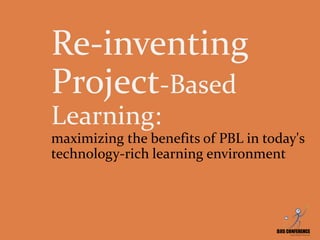 Re-inventing Project Based Learning in the 21st century | PPT