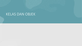 Pbo - kelas dan objek | PPTX