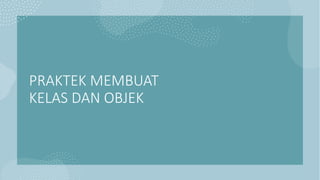 Pbo - kelas dan objek | PPT