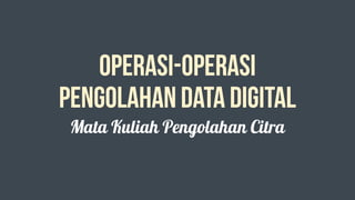 Pengolahan Citra 3 - Operasi-operasi Digital | PDF