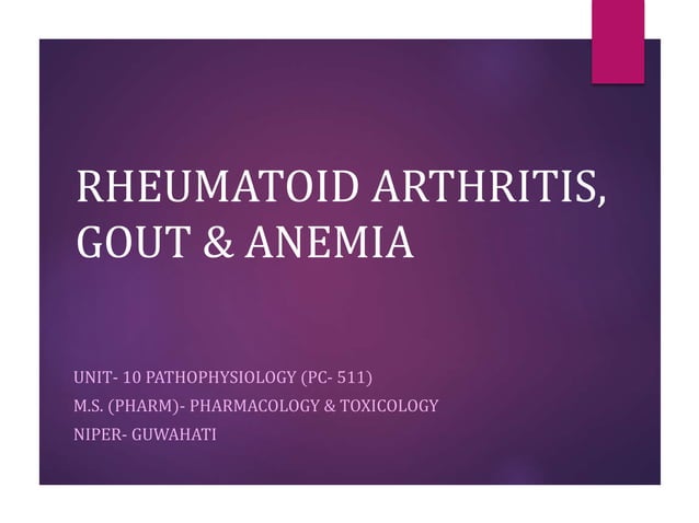 PATHO-PHYSIOLOGY OF RHEUMATOID ARTHRITIS, GOUT & ANEMIA | PPTX