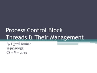 Process Control Block & Threads and Their Management | PPT