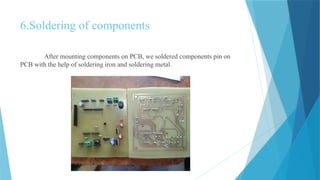 PCB designing, Soldering, Etching Process .pptx