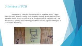 PCB designing, Soldering, Etching Process .pptx