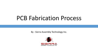 PCB Fabrication Process by Sierra Assembly | PPTX