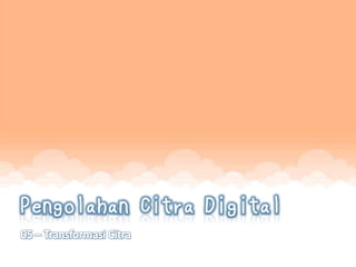 Pcd 05 - transformasi citra | PDF