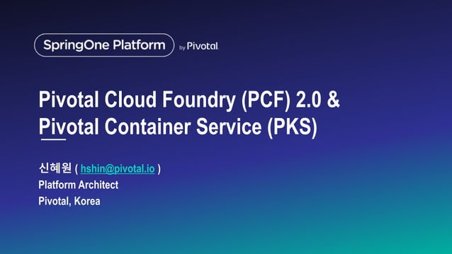 Pivotal Cloud Foundry(PCF) 2.0 and Pivotal Container Service ( PKS ...